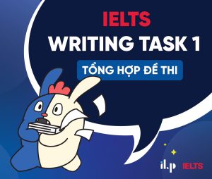 Kho dữ liệu đề Writing Task 1 chính thức - updated 2021