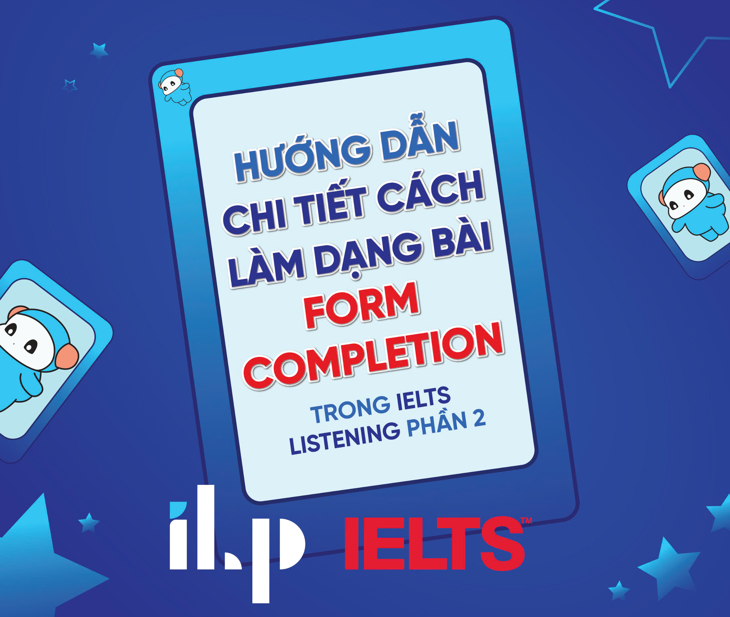 Chi tiết cách làm dạng Form Completion IELTS Listening (P2)