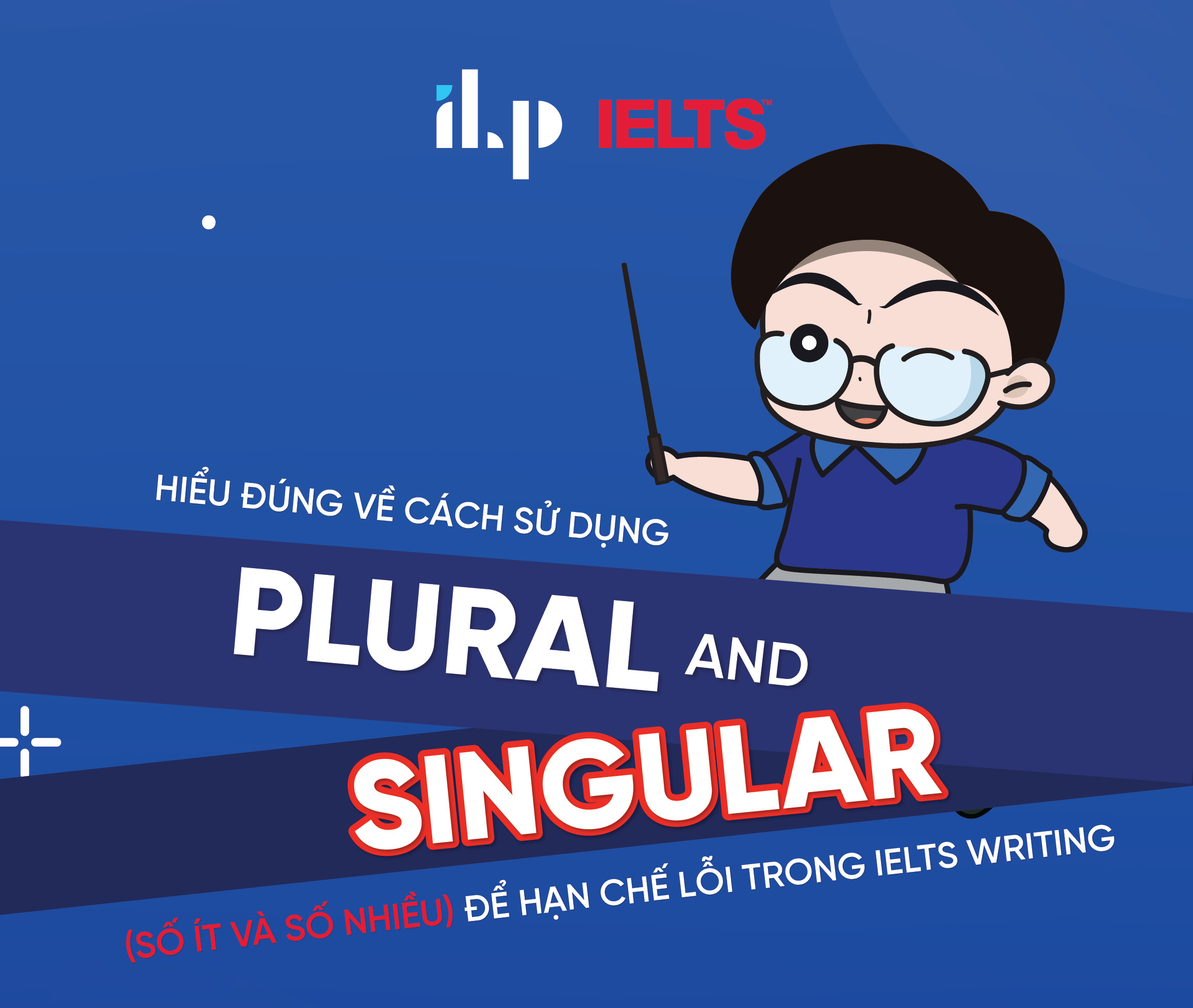 Hiểu về plural & singular để hạn chế lỗi trong IELTS Writing