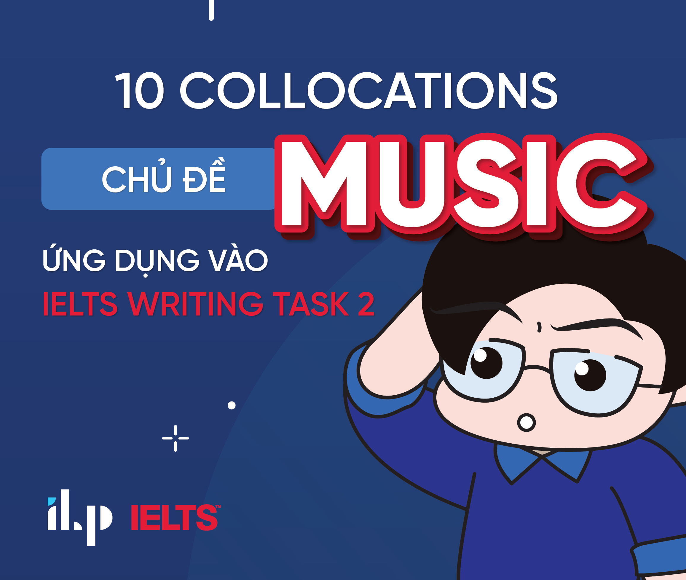 10 collocations ghi điểm chủ đề Music và ứng dụng vào Task 2