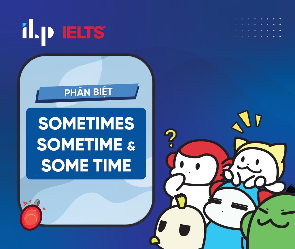 Phân biệt 03 từ Sometimes, Sometime và Some time