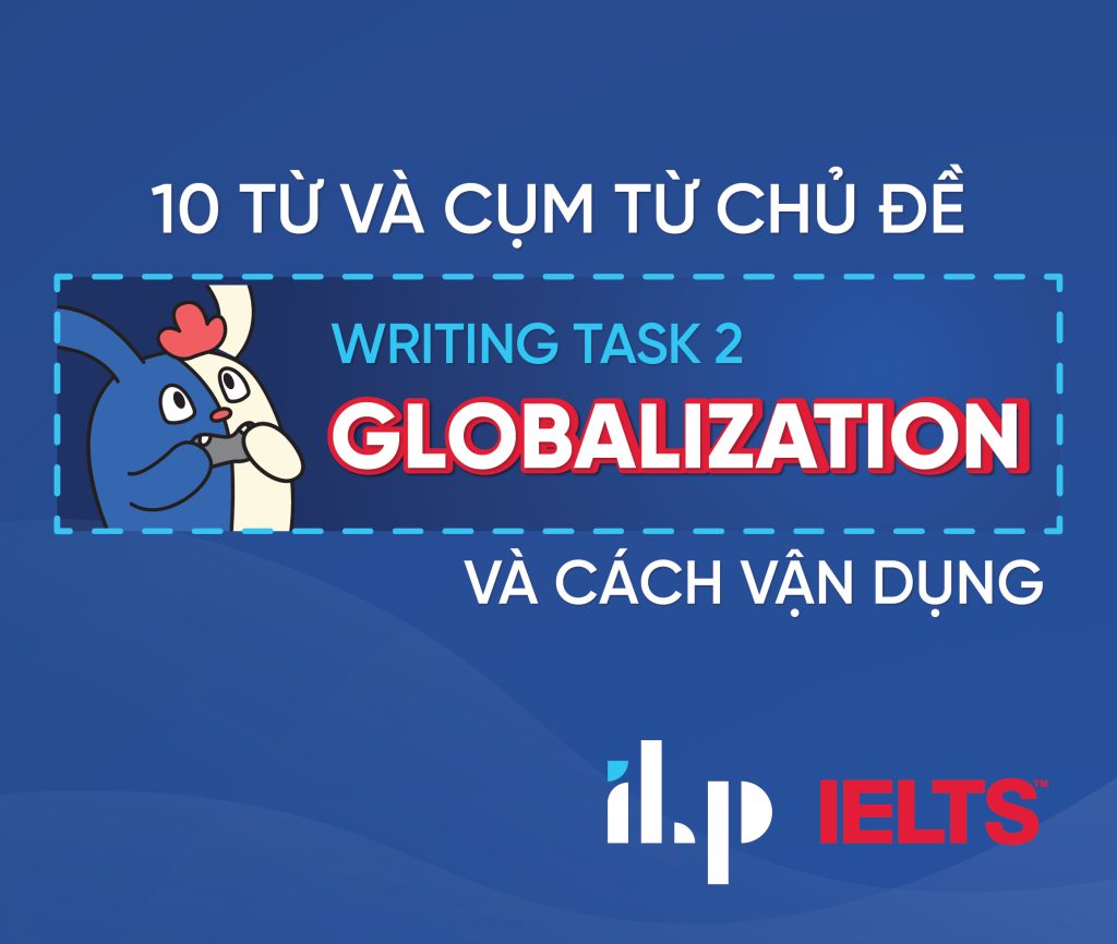 Từ vựng IELTS Writing Task 2 Globalization và bài mẫu