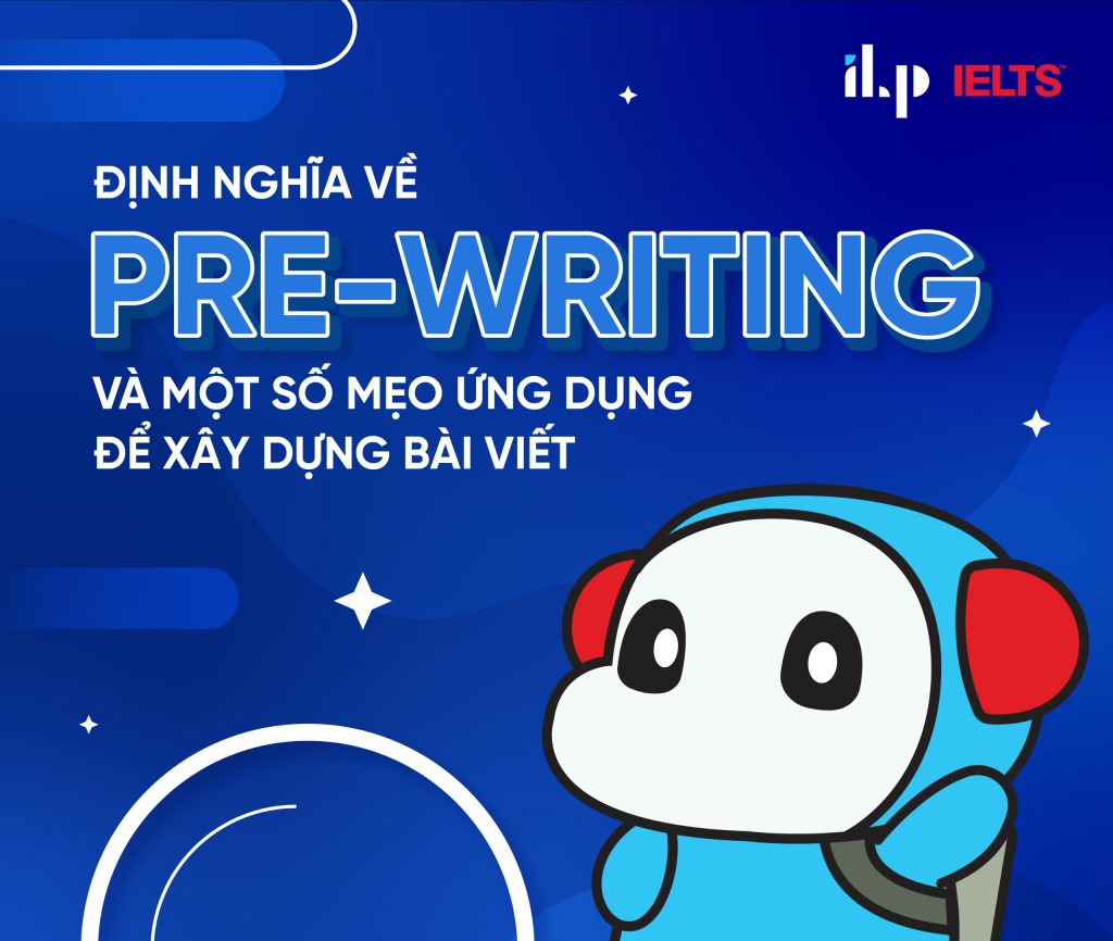 Định nghĩa về Pre-writing và một số mẹo ứng dụng để viết bài