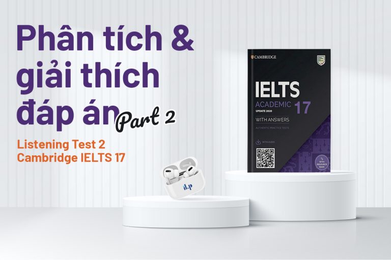 Hướng dẫn giải chi tiết Listening Test 2 Cambridge IELTS 17
