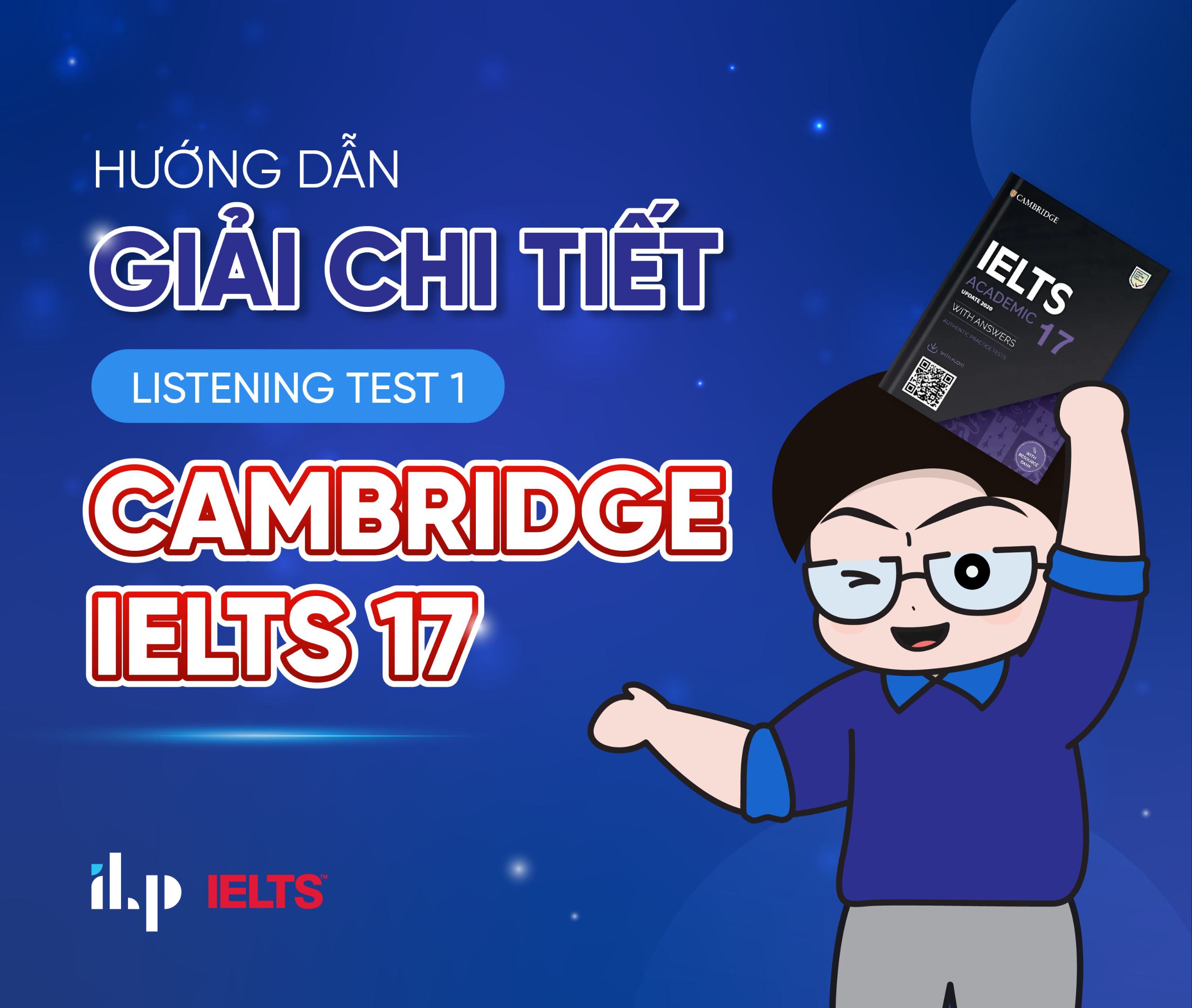 Giải chi tiết đề Listening Test 1 - Cambridge IELTS 17