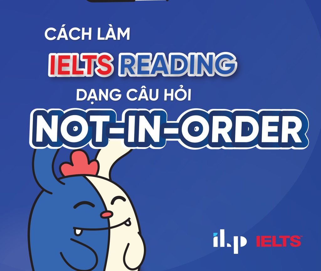 Cách làm IELTS Reading: Dạng câu hỏi NOT-In-Order