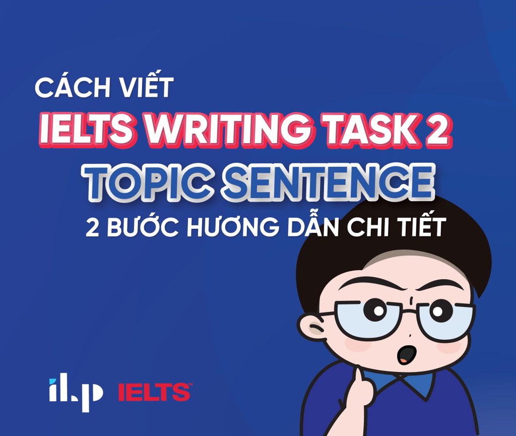 Cách viết Topic Sentence Writing Task 2 với 02 bước đơn giản
