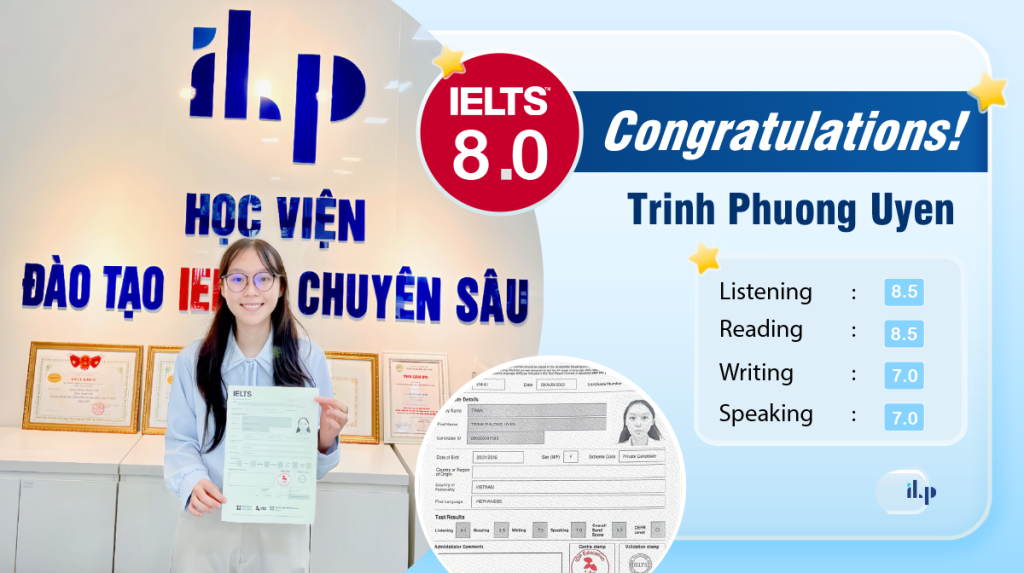 HỌC VIÊN ILP TRỊNH PHƯƠNG UYÊN ĐẠT ĐIỂM SỐ ẤN TƯỢNG IELTS 8.0 OVERALL
