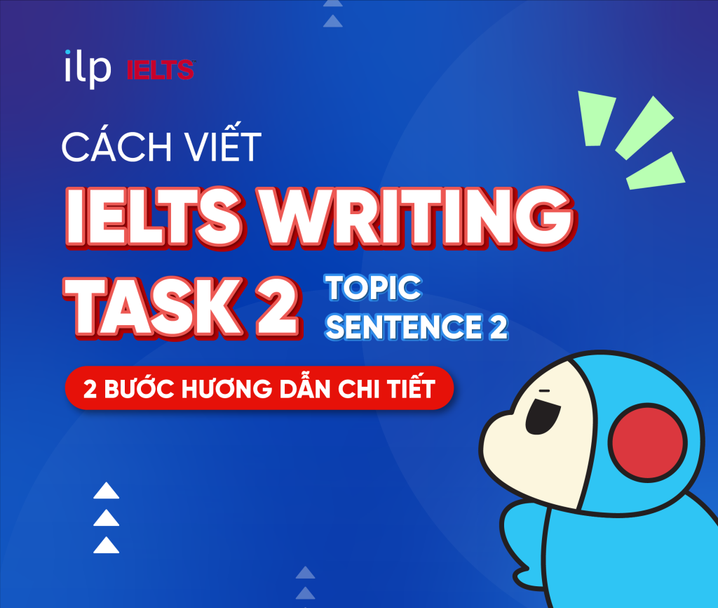 Cách viết Topic Sentence Writing Task 2 với 02 bước đơn giản